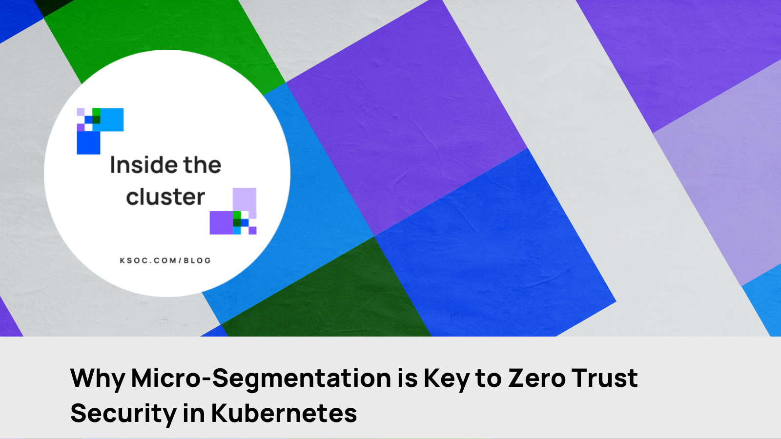 Why Micro Segmentation Is Key To Zero Trust Security In Kubernetes